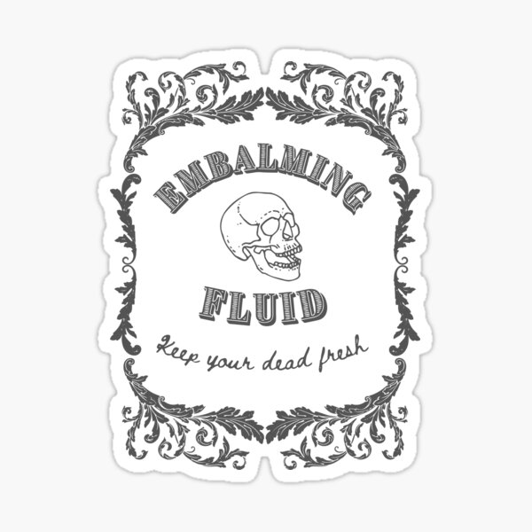 "Embalming Fluid - Keep your dead fresh!" Sticker for Sale by PASHMAMA ...