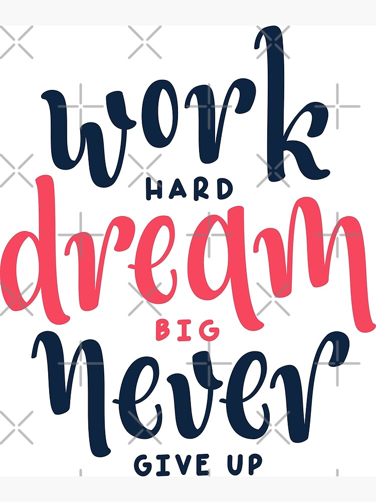 "Work Hard Dream Big Never Give Up" Poster for Sale by Jandsgraphics ...