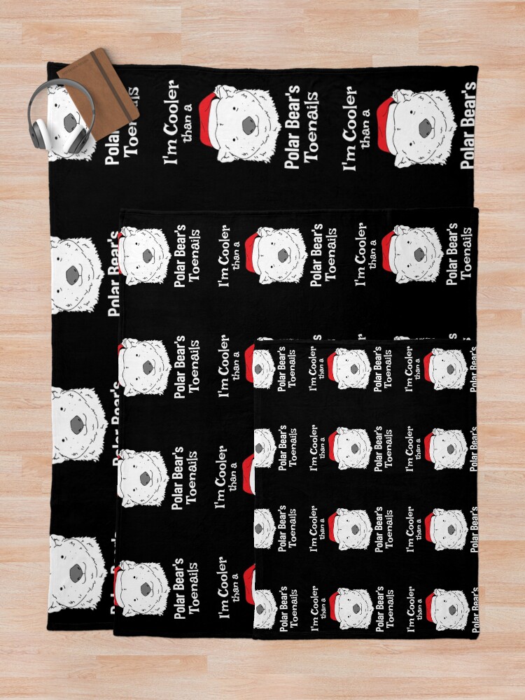 "Cooler Than A Polar Bear's Toenails, I'm Cooler than a Polar Bear's ...