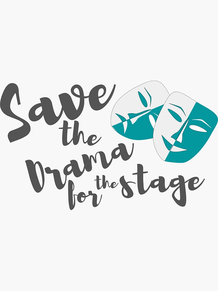 "Save the drama for the stage, Drama lover" Sticker for Sale by V3Bro ...