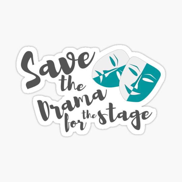 "Save the drama for the stage, Drama lover" Sticker for Sale by V3Bro ...