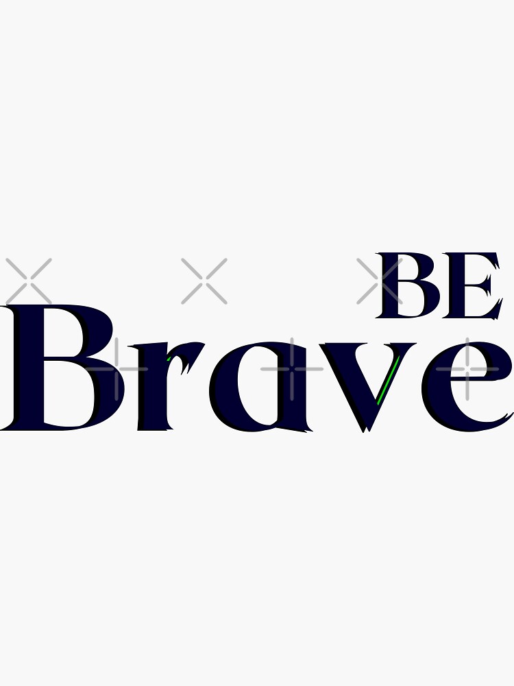 "Be Brave Inspirational Quote" Sticker for Sale by chahakisha | Redbubble