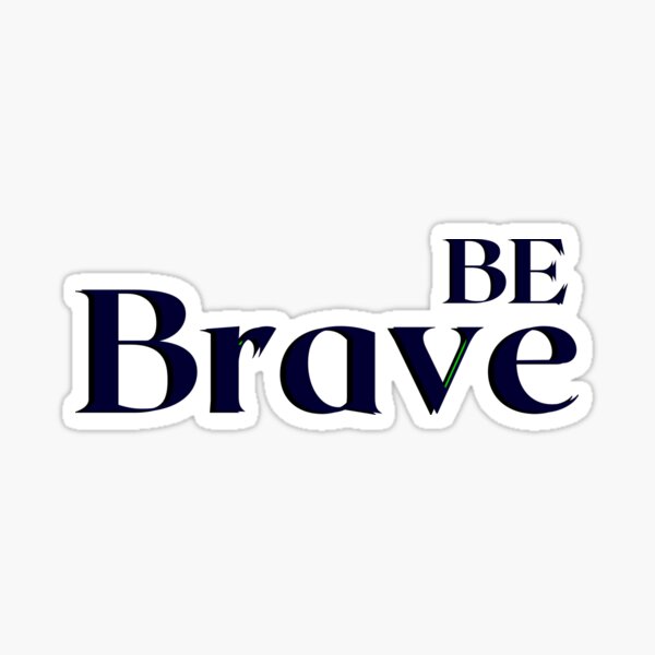 "Be Brave Inspirational Quote" Sticker for Sale by chahakisha | Redbubble