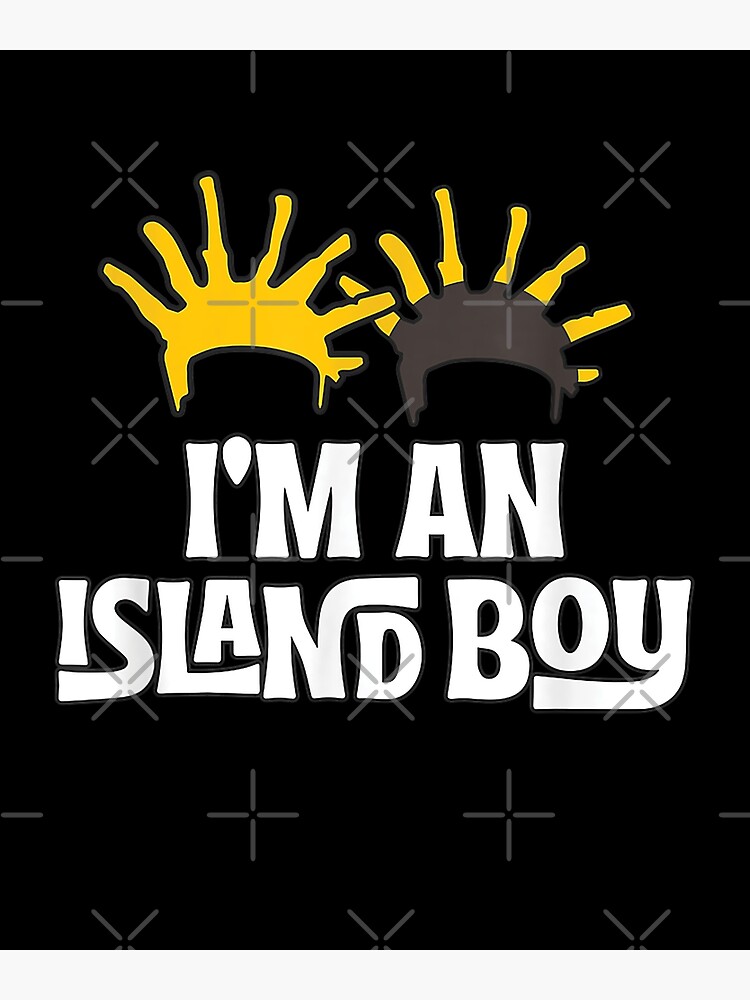"I'm an Island Boy, Island Boy Shirt, Ima Just Island Boy " Poster for ...