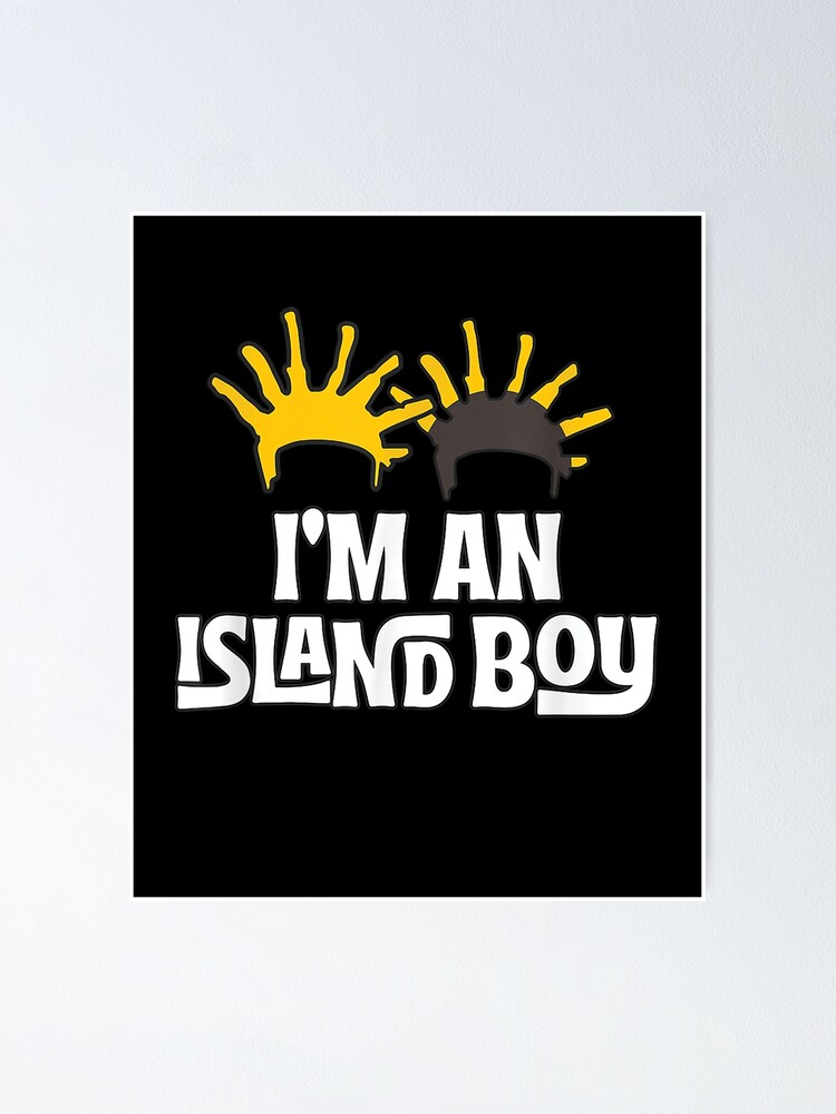 "I'm an Island Boy, Island Boy Shirt, Ima Just Island Boy " Poster for ...