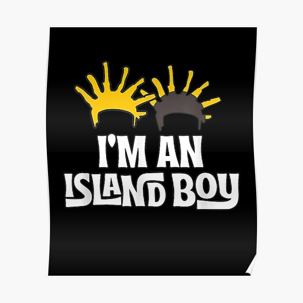 "I'm an Island Boy, Island Boy Shirt, Ima Just Island Boy " Poster for ...