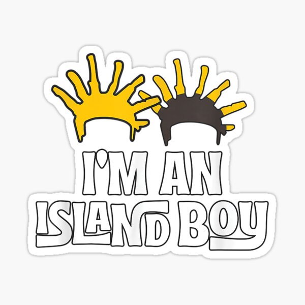 "I'm an Island Boy, Island Boy Shirt, Ima Just Island Boy " Sticker for ...