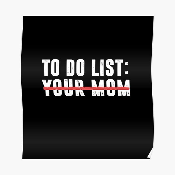"To Do List Your Mom" Poster for Sale by abdyl | Redbubble