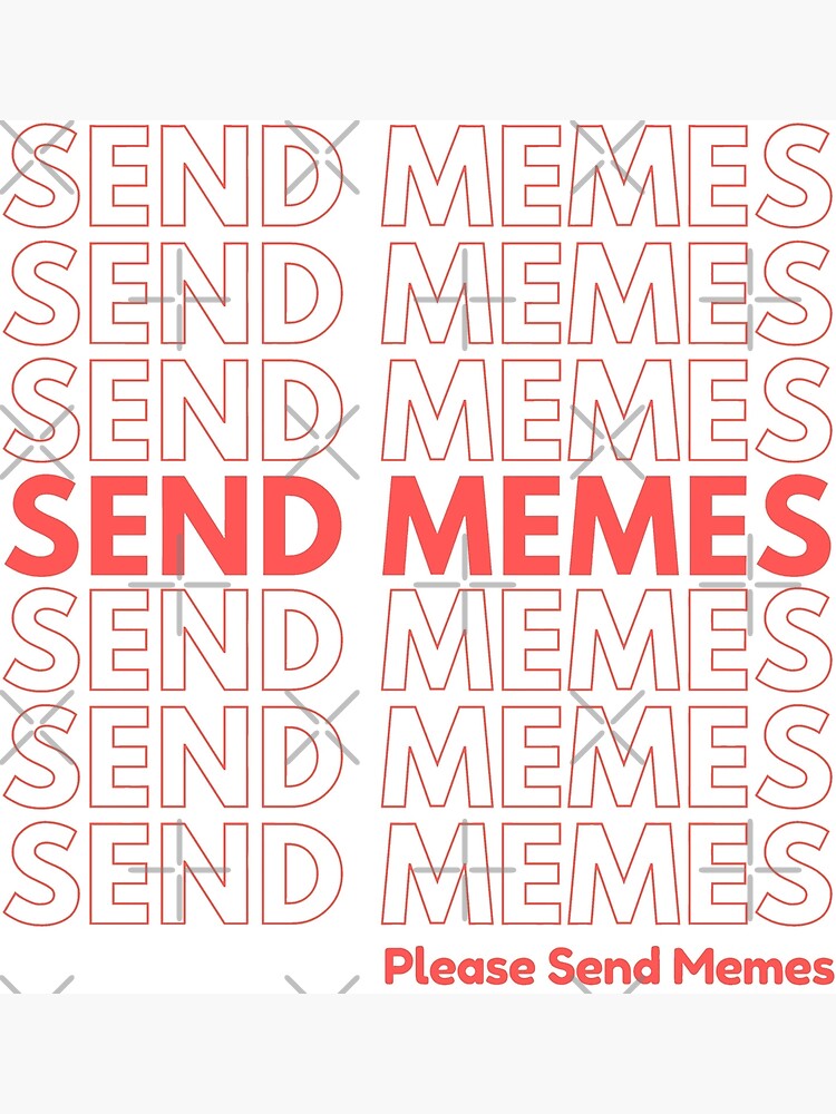 "Please Send Memes" Poster by PhoenixStudio | Redbubble