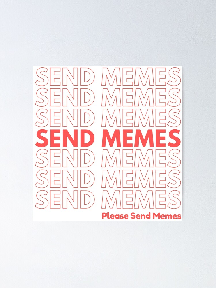 "Please Send Memes" Poster by PhoenixStudio | Redbubble