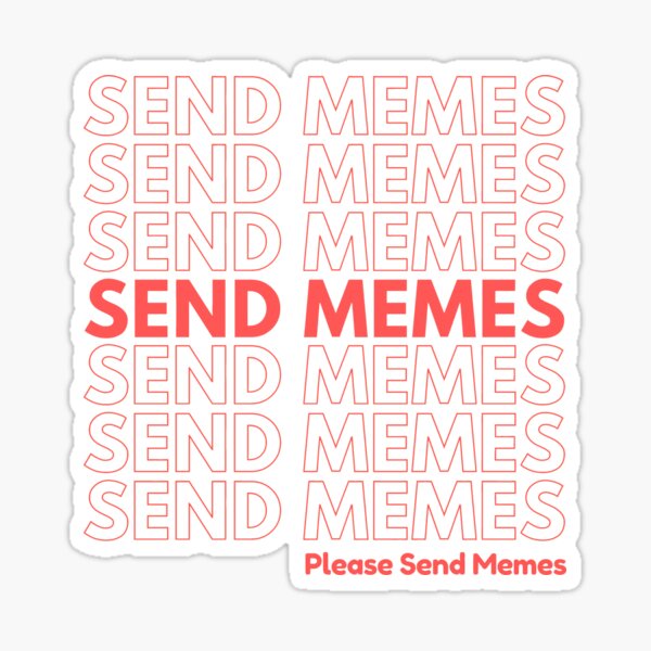"Please Send Memes" Sticker by PhoenixStudio | Redbubble