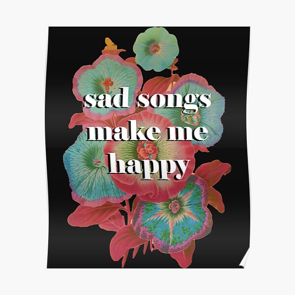 "sad songs make me happy - big text alt " Poster for Sale by PissyPrints2 | Redbubble