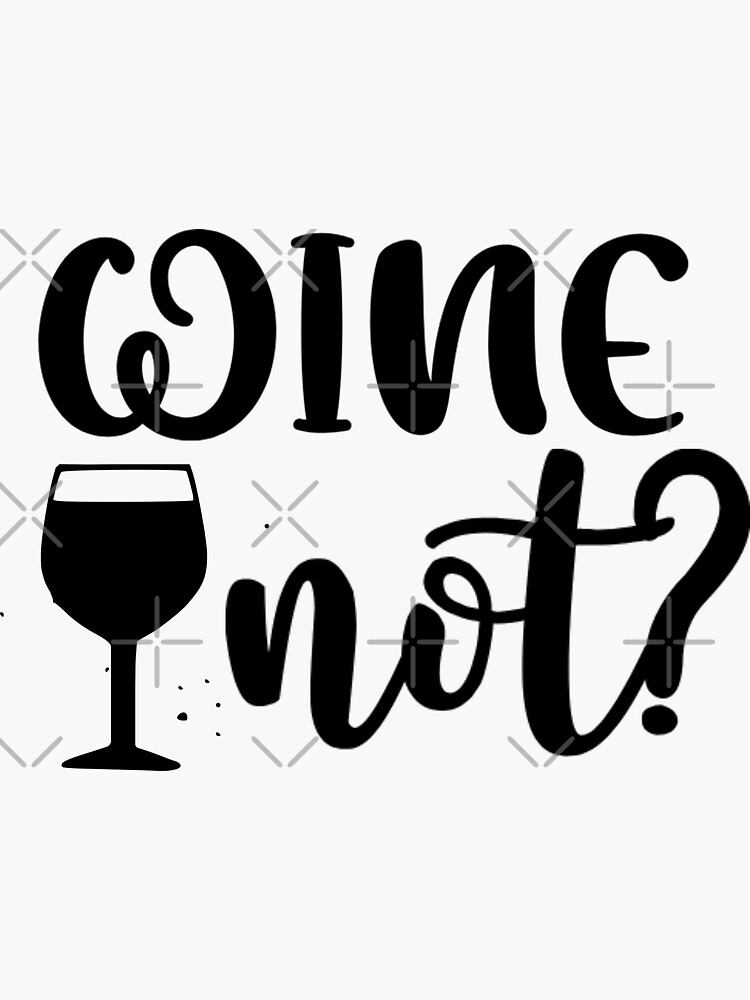 "Wine Not?" Sticker for Sale by wow-designs | Redbubble