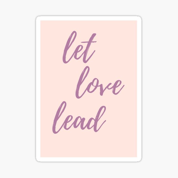 "let love lead" Sticker by AniMEniA24 | Redbubble