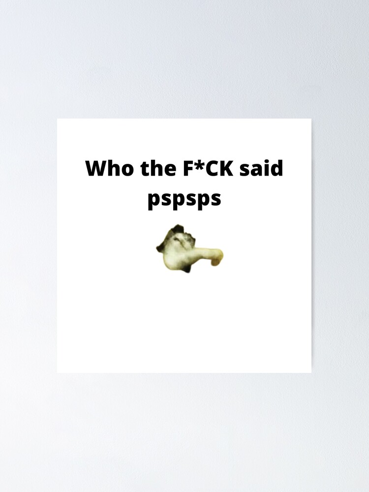 "who the f**k said pspsps" Poster for Sale by jassine11 | Redbubble