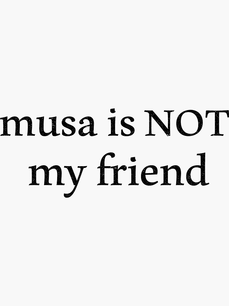"Musa is not my friend" Sticker for Sale by nouredineslin2 | Redbubble