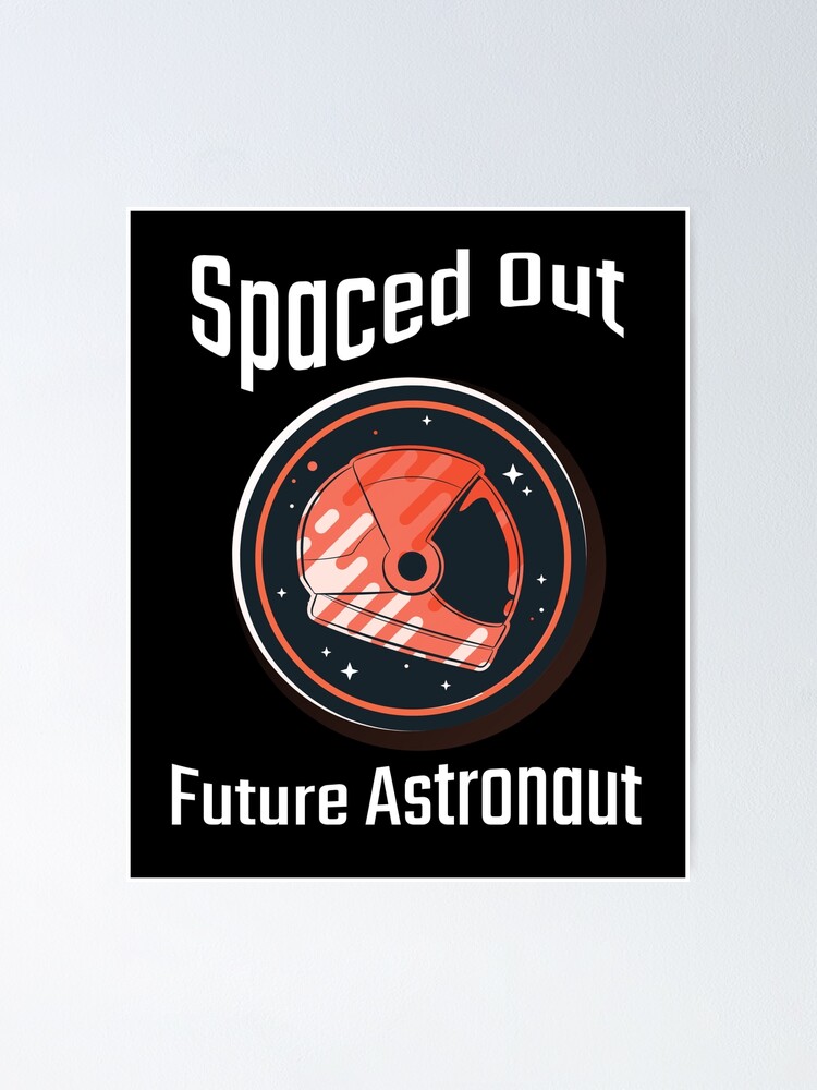 "Spaced Out Future Astronaut" Poster for Sale by friendlyspoon | Redbubble