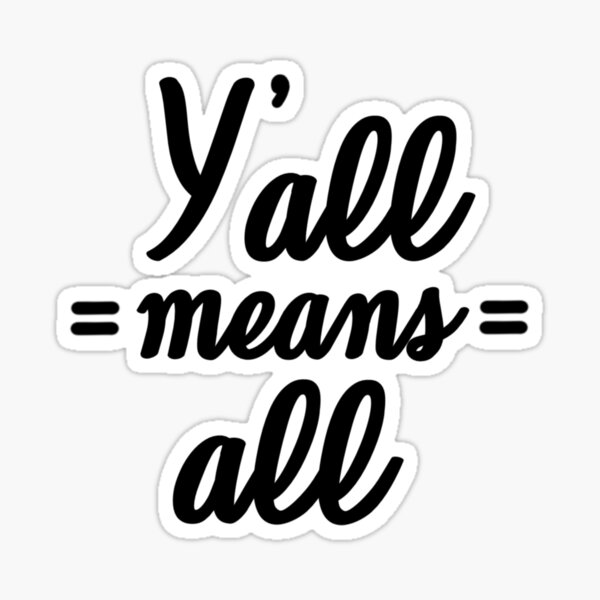 "Y'all Means All" Sticker for Sale by IvyKwanDesigns | Redbubble