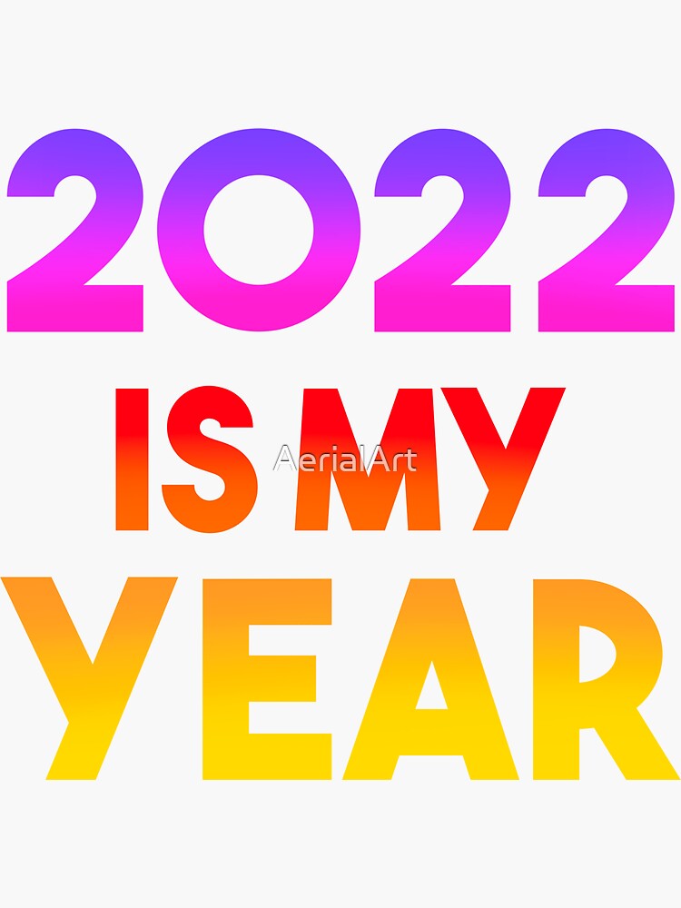 "2022 Is My Year" Sticker by AerialArt | Redbubble