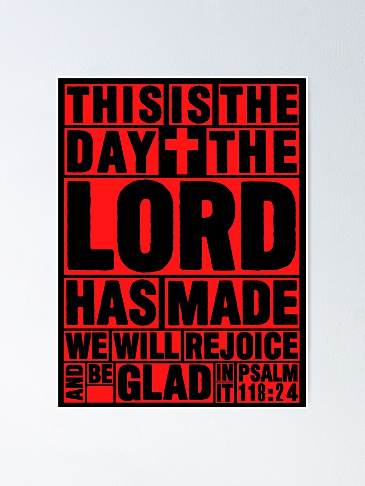 "Psalm 118:24 This is the day the Lord has made" Poster for Sale by ...