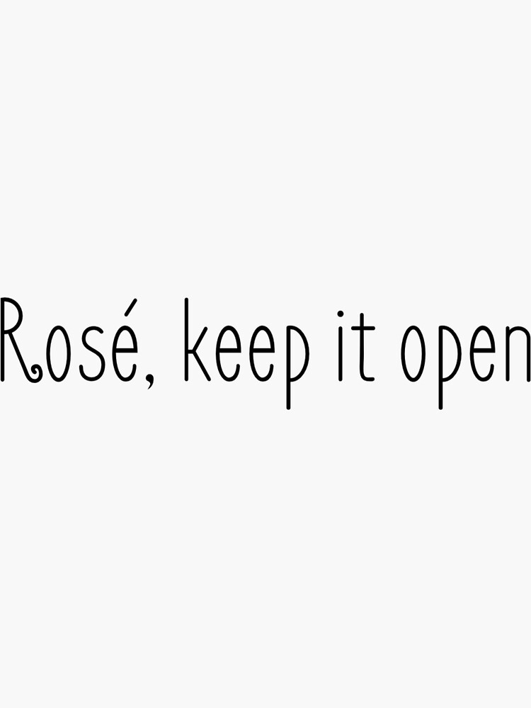 "Rosè Keep it Open (2)" Sticker by ArcherAshleyArt | Redbubble