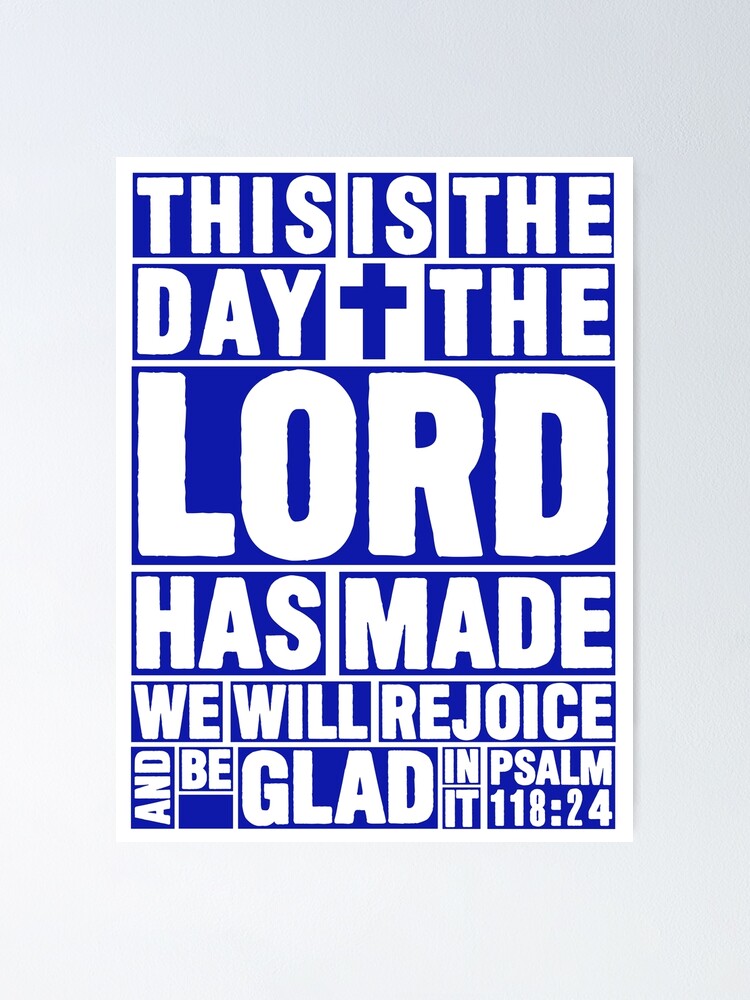 "Psalm 118:24 This is the day the Lord has made" Poster by plushism ...