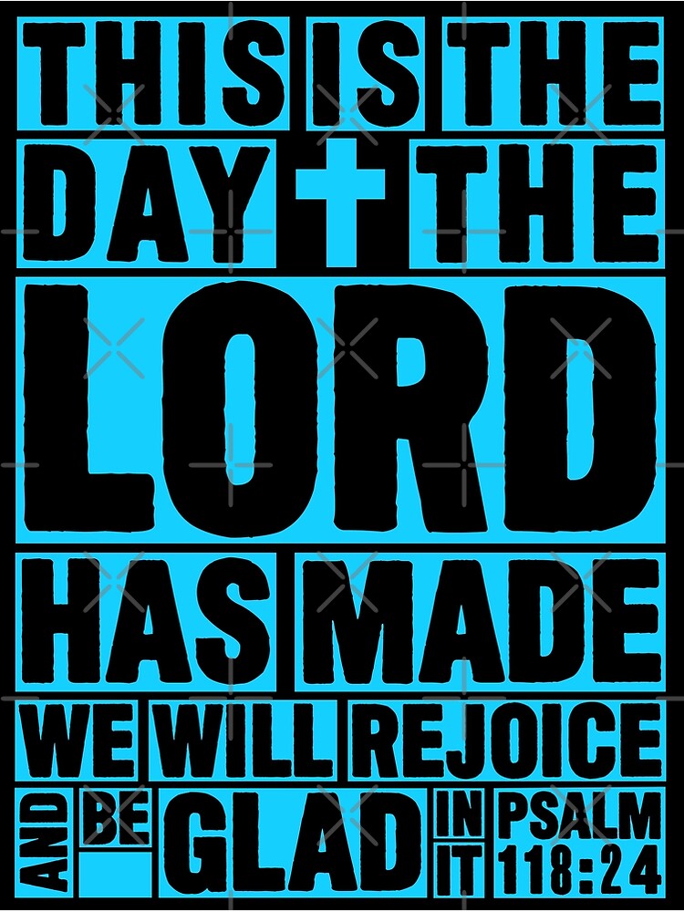 "Psalm 118:24 This is the day the Lord has made" Poster for Sale by ...