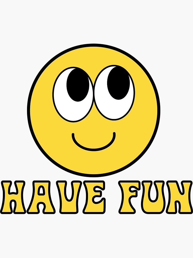 "Have Fun Happy Design" Sticker for Sale by GrowingSince | Redbubble