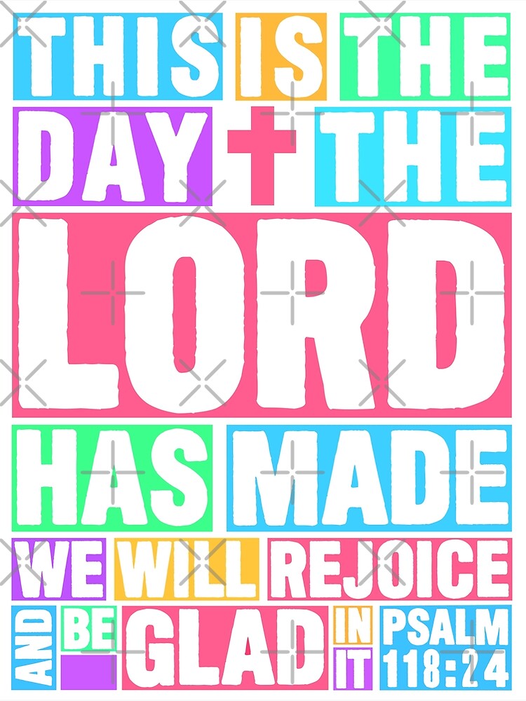 "Psalm 118:24 This is the day the Lord has made" Poster for Sale by ...