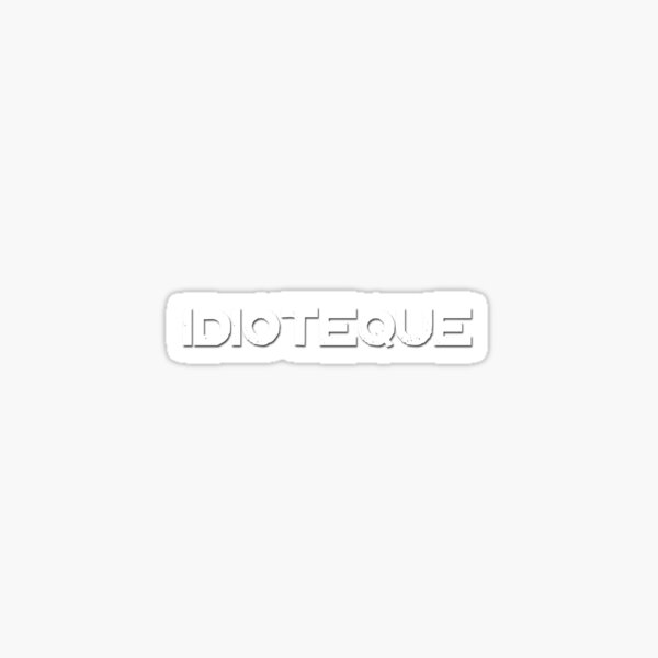 "IDIOTEQUE" Sticker for Sale by kidofwgkta | Redbubble