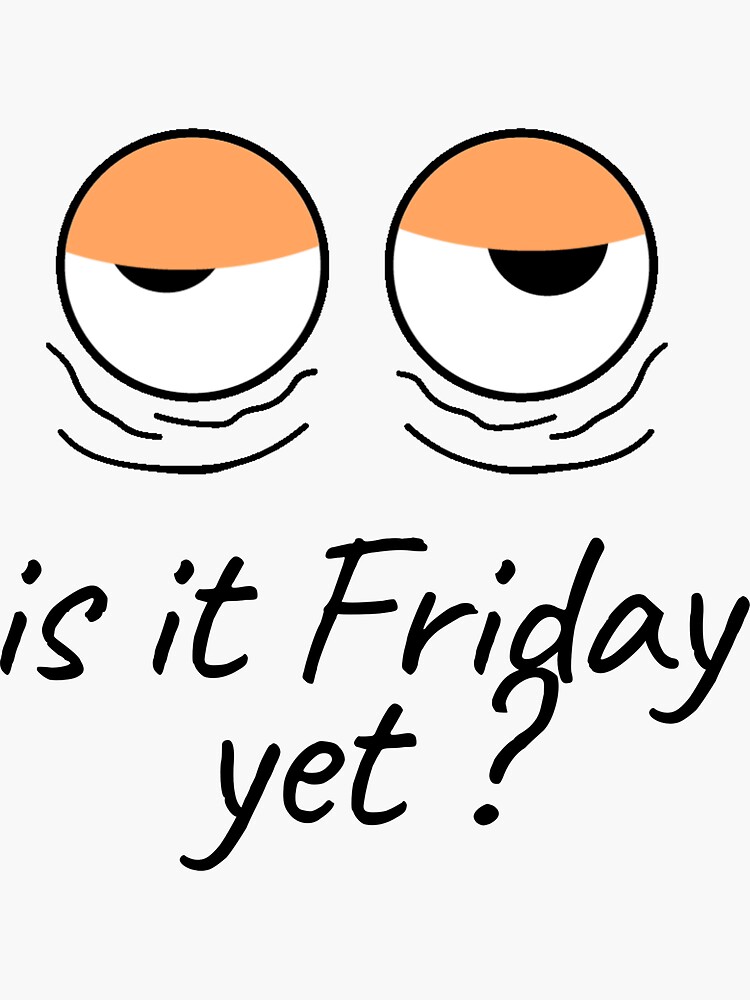 "Is it friday yet?" Sticker for Sale by glooop | Redbubble