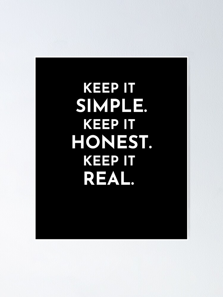 "simple, honest, real See big and keep it Simple, Keep it simple, like ...
