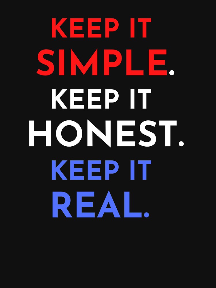 "simple, honest, real See big and keep it Simple, Keep it simple, like ...