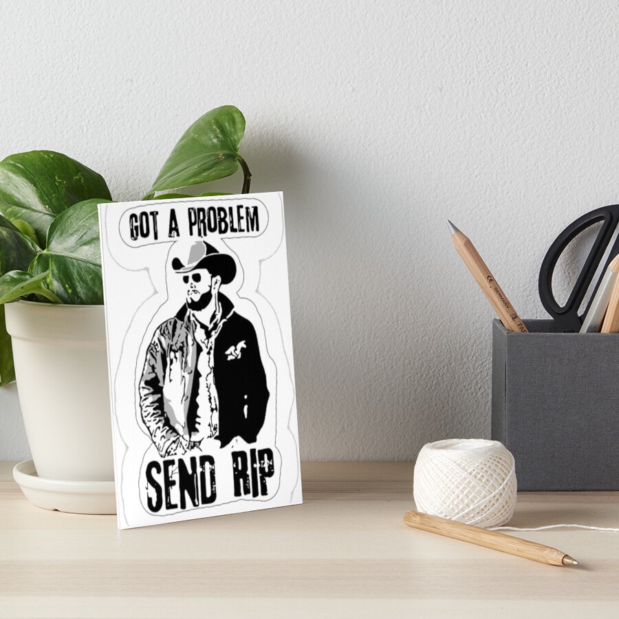 "Yellowstone Send RIP Got a problem" Art Board Print by TristanMolsan ...