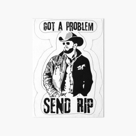 "Yellowstone Send RIP Got a problem" Art Board Print by TristanMolsan ...