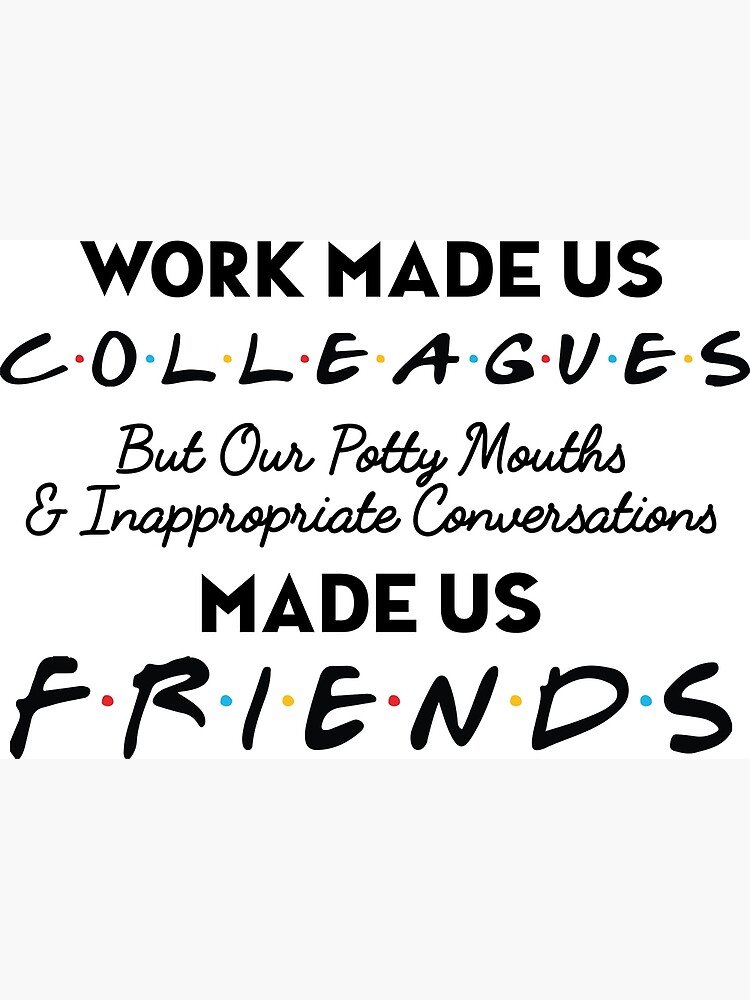 "Work Made Us Colleagues But Our Potty Mouths & Inappropriate ...
