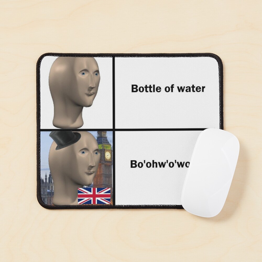 "Bottle of Water - Sarcastic Bo'Oh'O'Wa'er British Accent - British ...