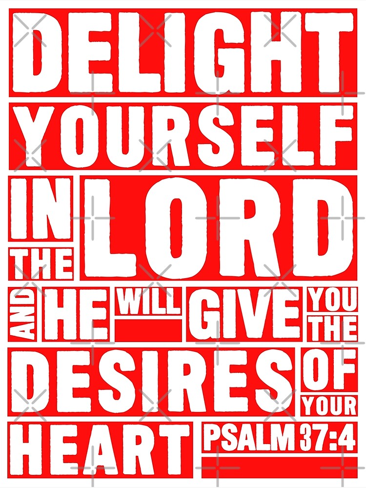 "Psalm 37:4 Delight yourself in the LORD" Poster by plushism | Redbubble