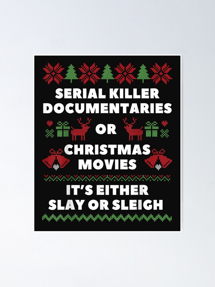 "Serial Killer Documentaries or Christmas Movies Sleigh Slay " Poster ...