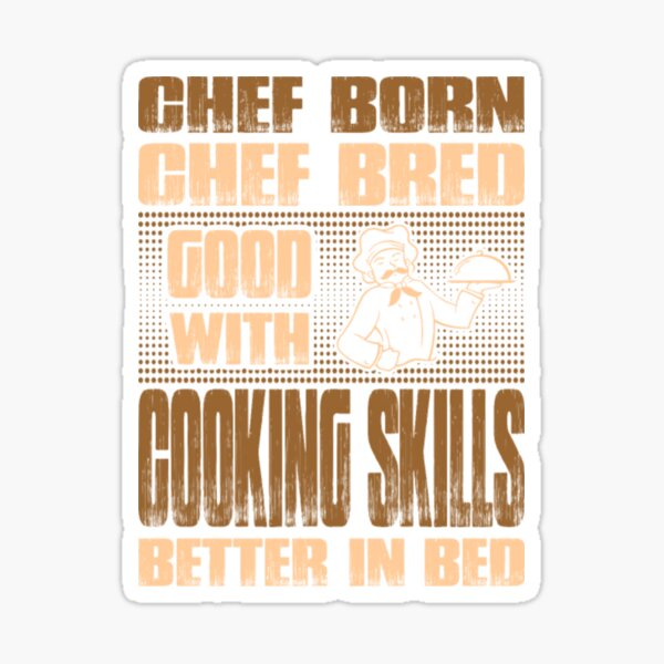 "Chef Born Chef Bred Good With Cooking Skills " Sticker for Sale by ...