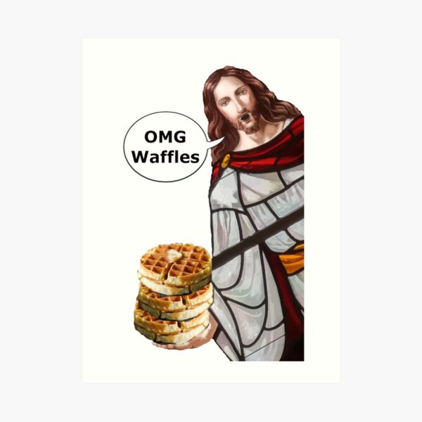 "Jesus OMG waffles" Art Print by Onefjef | Redbubble