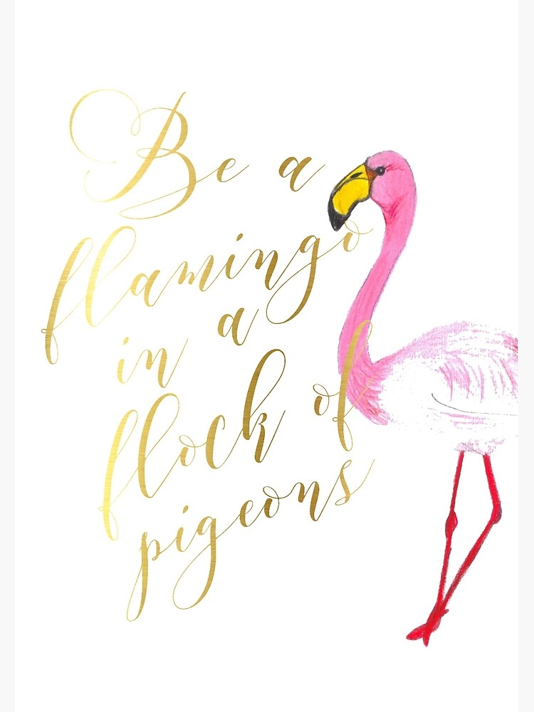 "Be a flamingo in a flock of pigeons print flamingo print flamingo ...