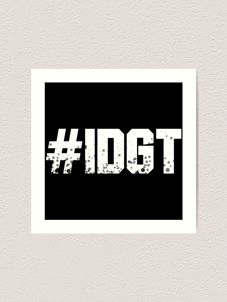 "#IDGT (WHITE)" Art Print by TheWillsProject | Redbubble