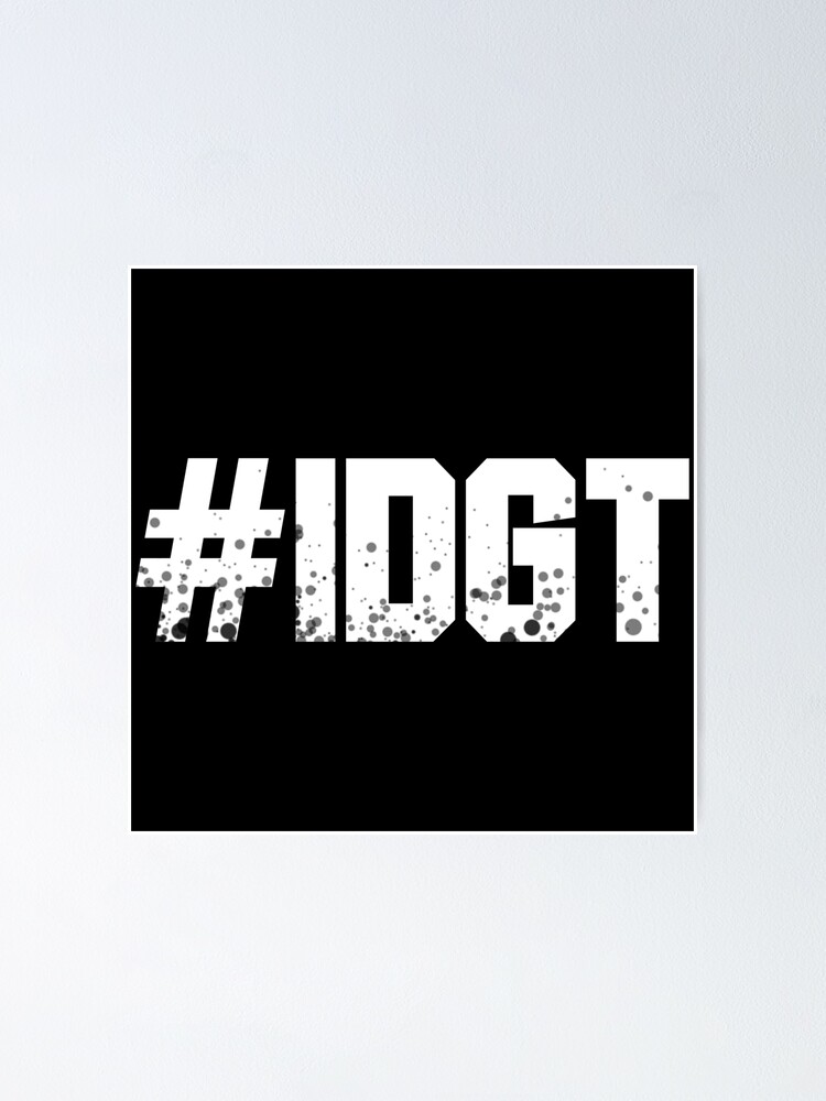 "#IDGT (WHITE)" Poster by TheWillsProject | Redbubble