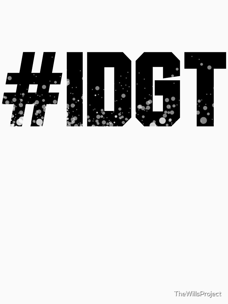 "#IDGT" T-shirt for Sale by TheWillsProject | Redbubble | hiphop t ...