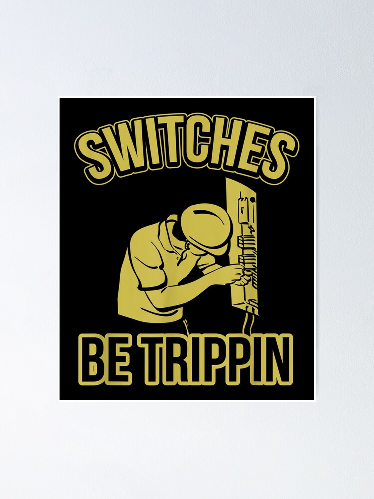 "Switches Be Trippin Funny Master Electrician Fuse Box" Poster for Sale ...