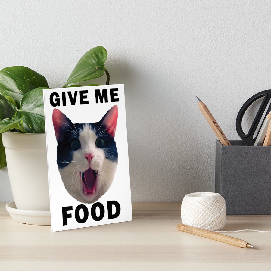 "give me food meme" Art Board Print by Made-By-Art | Redbubble