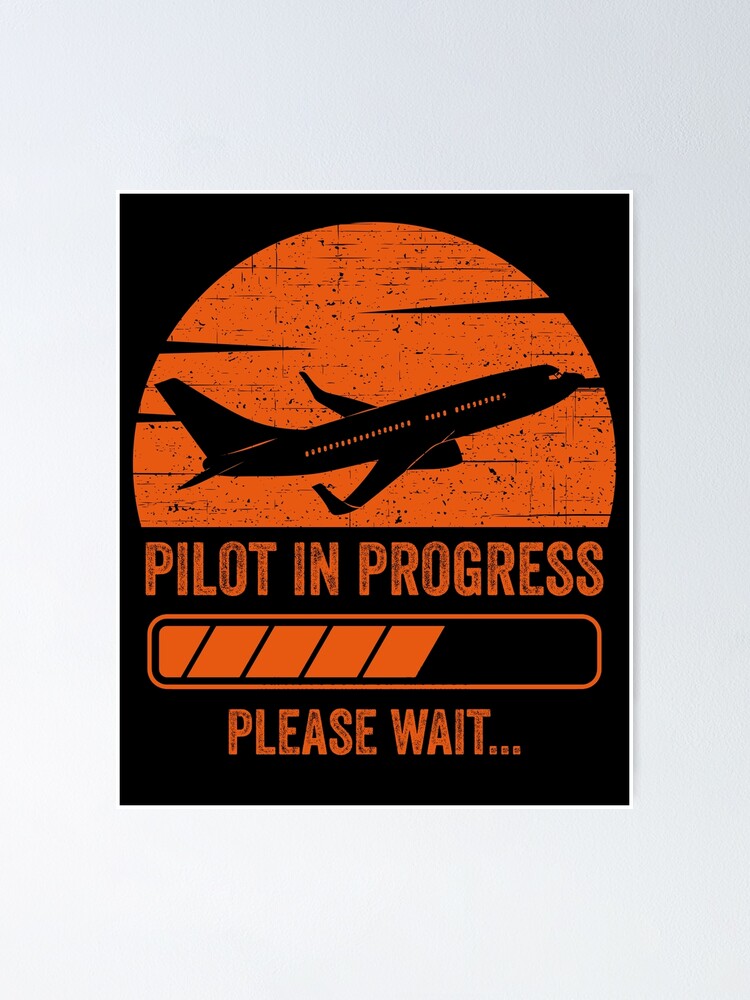 "Pilot In Progress Please Wait" Poster for Sale by Tastyle | Redbubble
