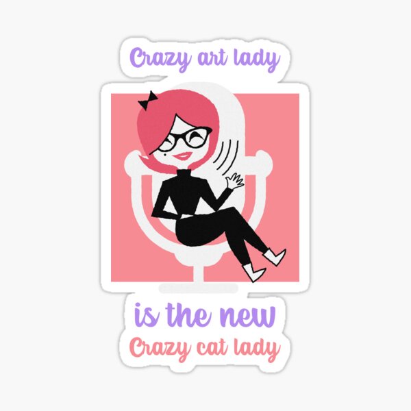 "Crazy Art Lady is the new Crazy Cat Lady" Sticker for Sale by film-fan ...