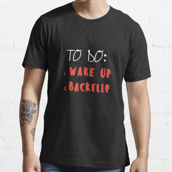 "To do - Wake up - Backflip" T-shirt for Sale by mcroyy-tshirts ...